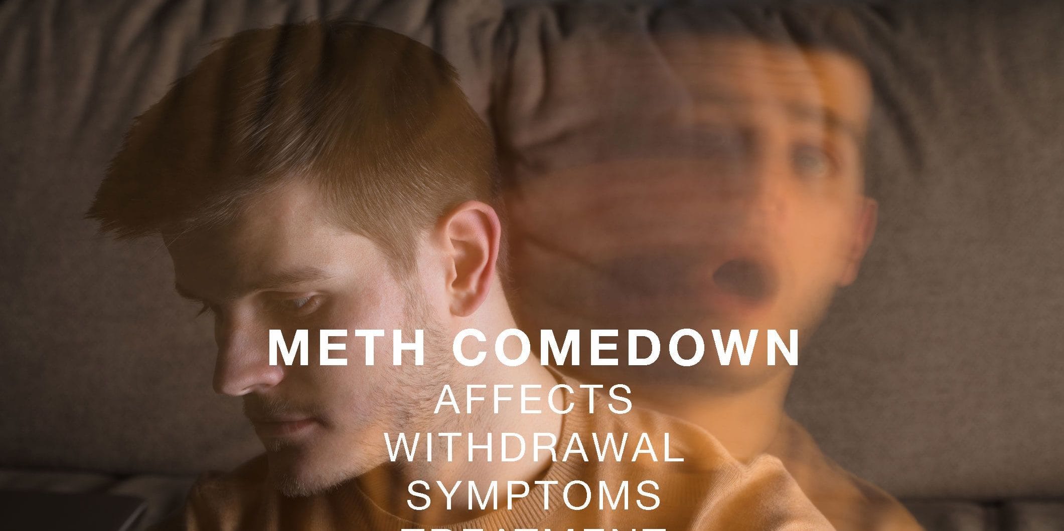 Meth Comedown Withdrawal Symptoms and Treatment